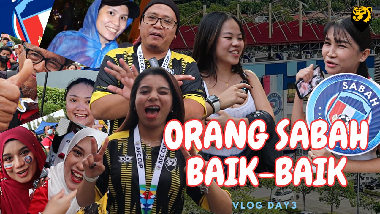 “Sabah FC hebat kerana fans mereka hebat! Orang Sabah semua baik baik ...