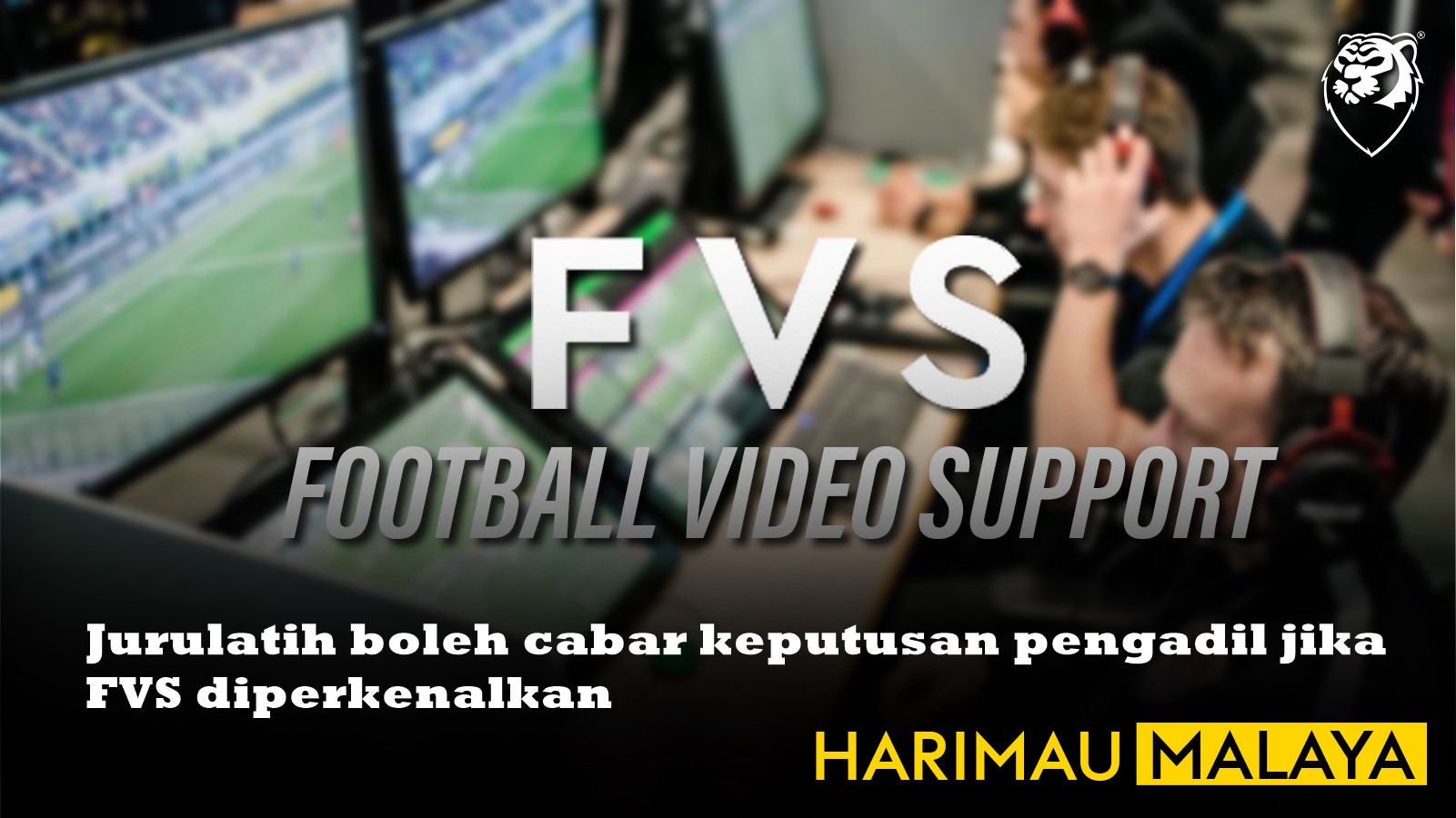 Jurulatih boleh cabar keputusan pengadil jika FVS diperkenalkan – Harimau Malaya