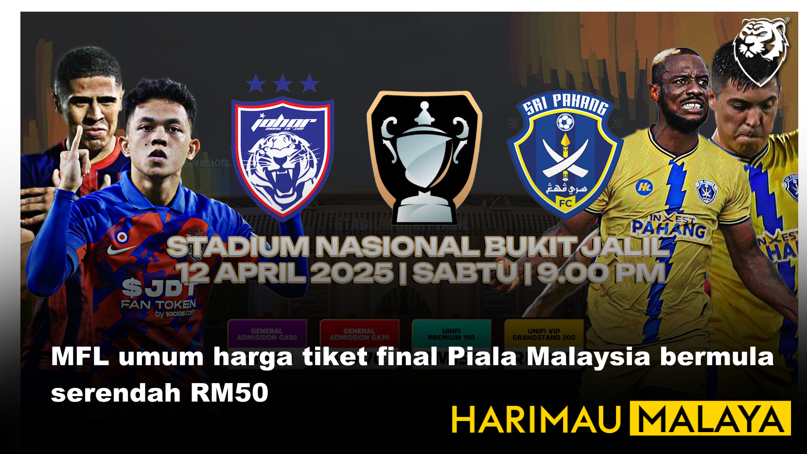 MFL umum harga tiket final Piala Malaysia bermula serendah RM50 – Harimau Malaya