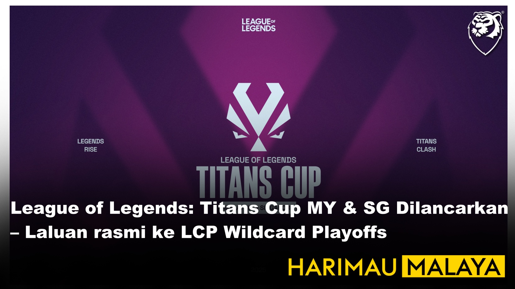 League of Legends: Titans Cup MY & SG Dilancarkan – Laluan rasmi ke LCP ...