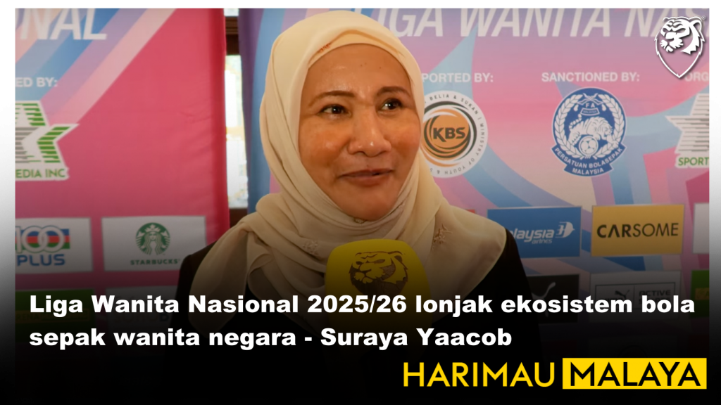 Liga Wanita Nasional 2025/26 lonjak ekosistem bola sepak wanita negara – Suraya Yaacob – Harimau ...