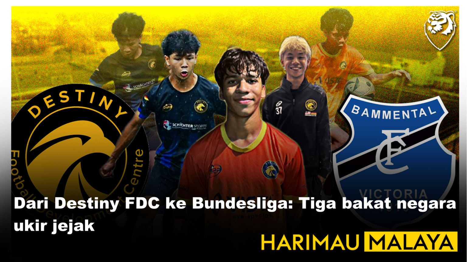 Dari Destiny FDC ke Bundesliga: Tiga bakat negara ukir jejak – Harimau ...